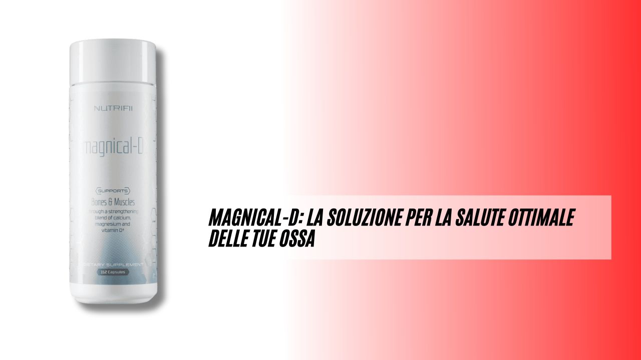 MAGNICAL-D: la soluzione per la salute ottimale delle tue ossa ...