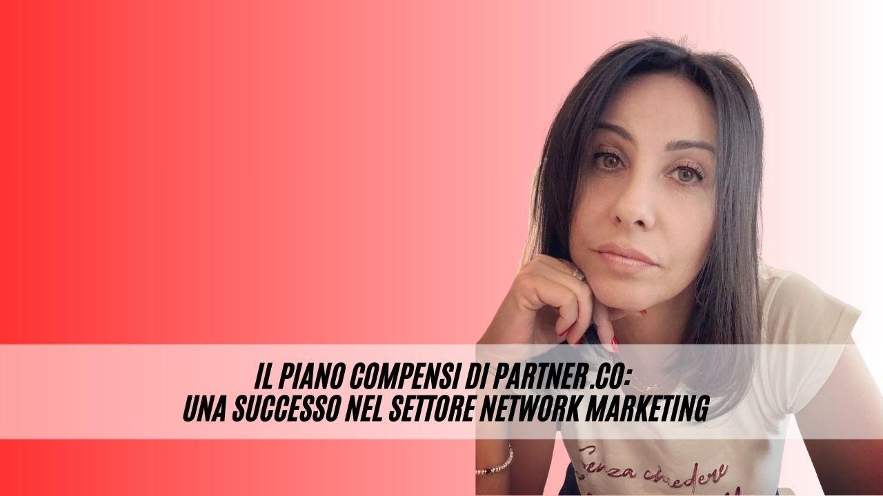 Il piano compensi di Partner.Co: una successo nel settore Network ...